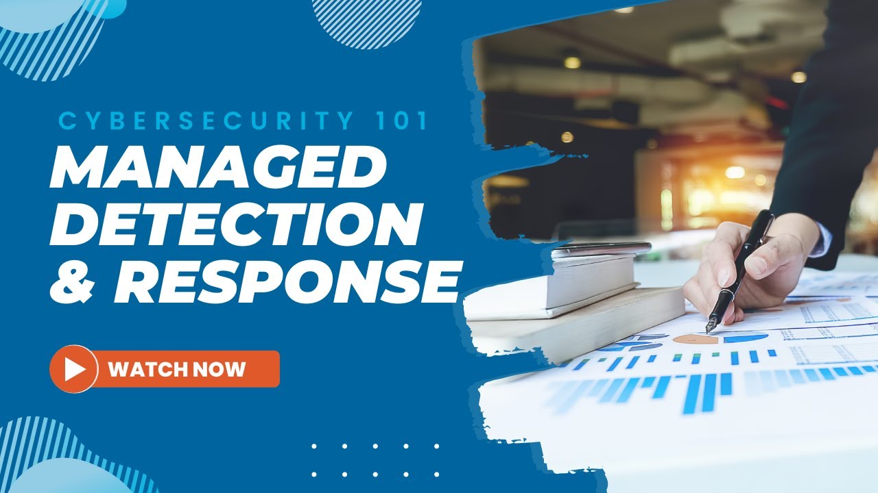 Cybersecurity 101: Managed Detection and Response