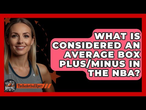 What Is Considered An Average Box Plus/Minus In The NBA? - The Basketball Xpert