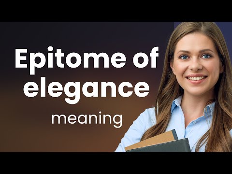 The Epitome of Elegance: Unraveling Its Meaning