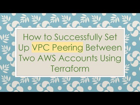 How to Successfully Set Up VPC Peering Between Two AWS Accounts Using Terraform