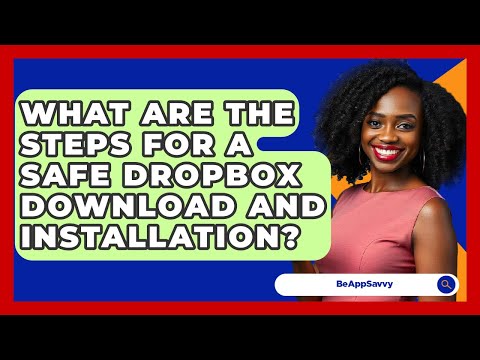 What Are The Steps For A Safe Dropbox Download And Installation? - Be App Savvy