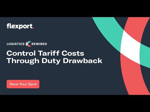 Control Tariff Costs Through Duty Drawback | Flexport Webinar, December 2020