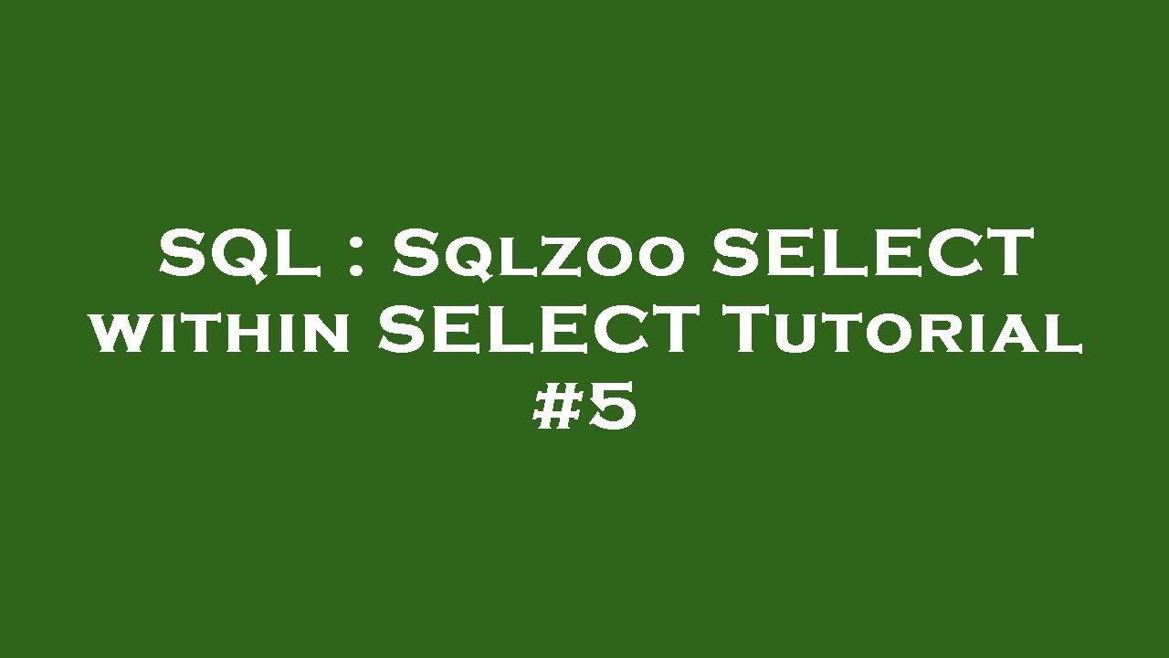 SQL : Sqlzoo SELECT within SELECT Tutorial #5