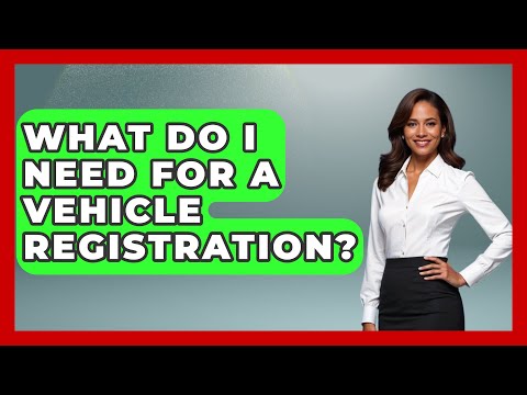 What Do I Need For A Vehicle Registration? - Car Performance Pros