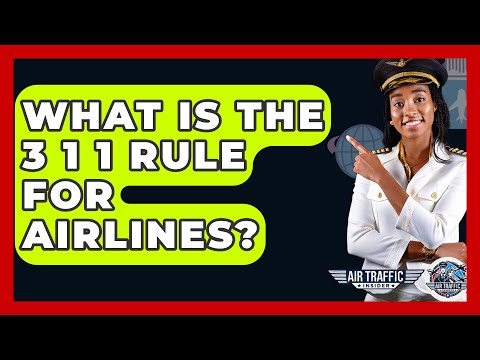 What Is The 3 1 1 Rule For Airlines? - Air Traffic Insider