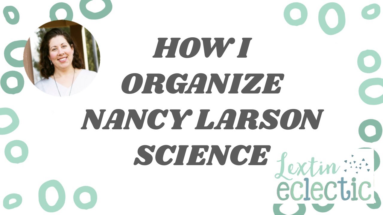 How I Organize Nancy Larson Science