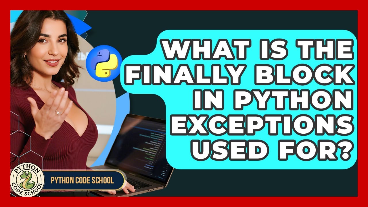 What Is The Finally Block In Python Exceptions Used For? - Python Code School