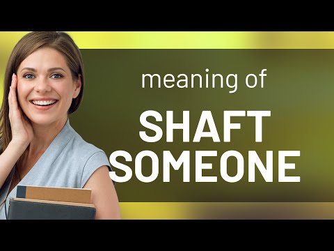 Understanding the Phrase "Shaft Someone" in English