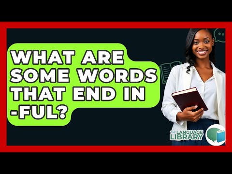What Are Some Words That End In -ful? - The Language Library