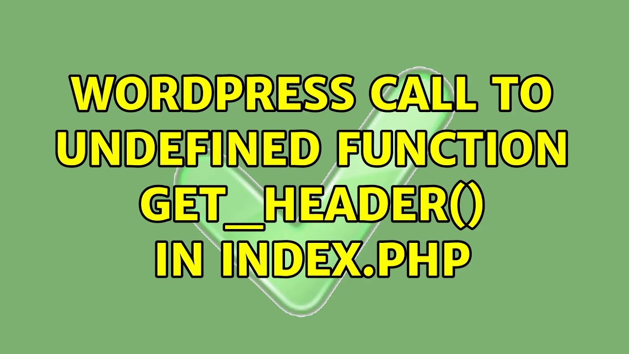 Wordpress: Call to undefined function get_header() in index.php (2 Solutions!!)