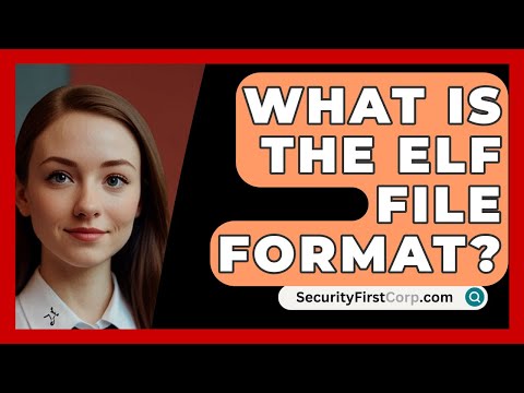 What Is The ELF File Format? - SecurityFirstCorp.com