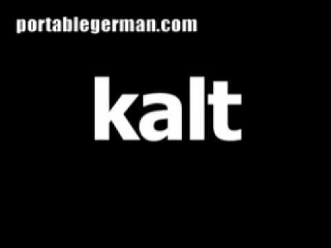 German word for cold is kalt