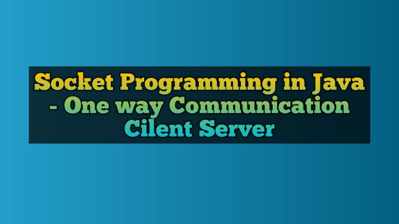 Socket Programming in Java - One Way Communication Client -Server
