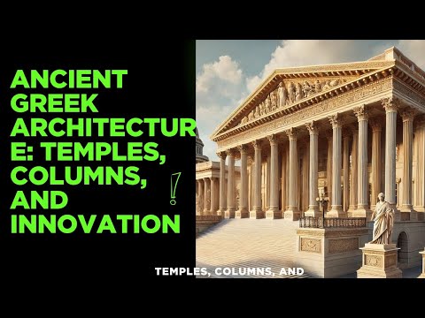 Ancient Greek Architecture: Temples, Columns, and Innovation