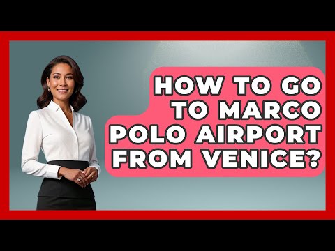 How To Go To Marco Polo Airport From Venice? - Story Of Italy