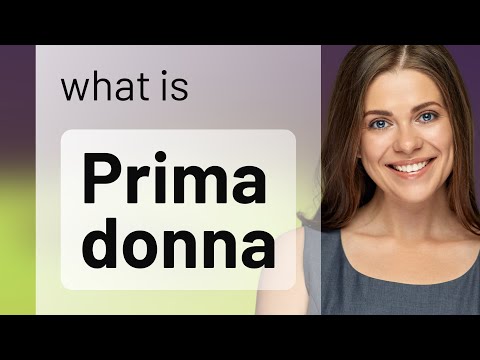 Prima donna — meaning of PRIMA DONNA