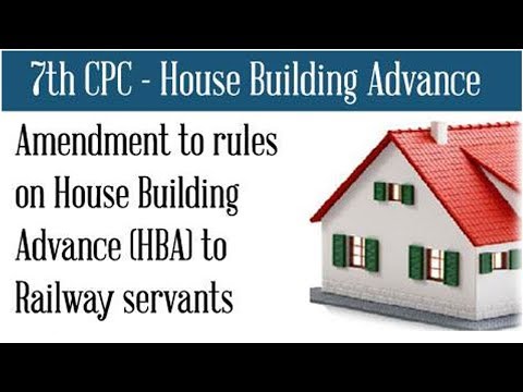 7th CPC : Amendment to rules on House Building Advance (HBA) to Railway servants.