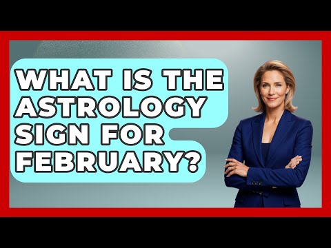 What Is The Astrology Sign For February? - Spiritual Universe Unlocked