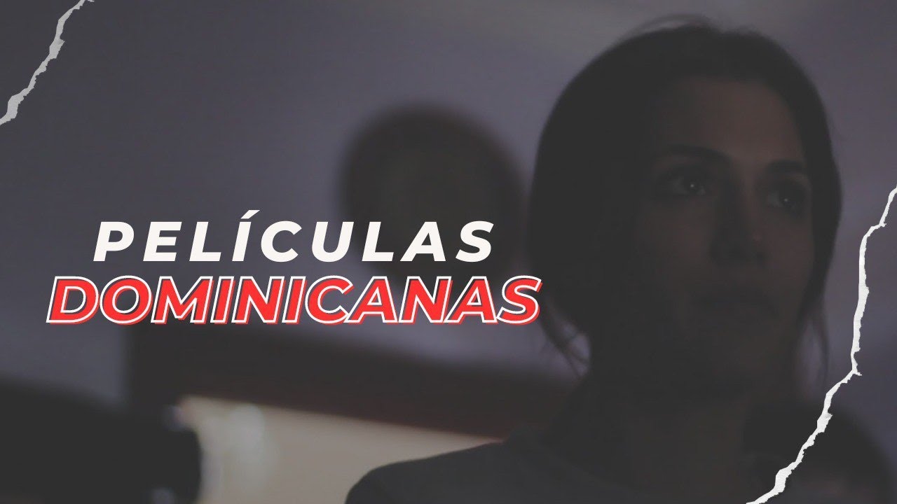 3 Películas Dominicanas Que Debes Ver