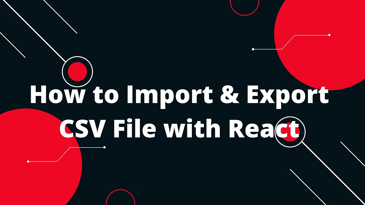 How to Import & Export CSV File with React