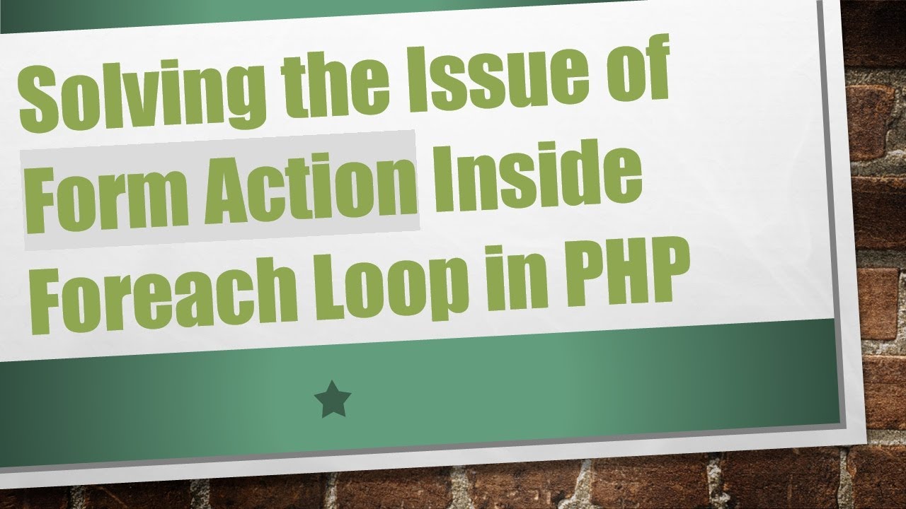 Solving the Issue of Form Action Inside Foreach Loop in PHP