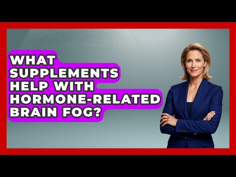 What Supplements Help With Hormone-related Brain Fog? - Women's Health and Harmony