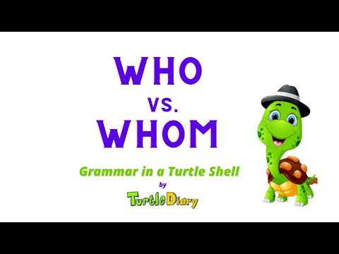 Who vs. Whom - Which Do I Use? I Grammar in a Turtle Shell I TurtleDiary.com