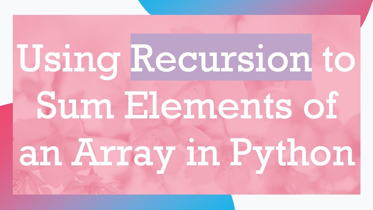 Using Recursion to Sum Elements of an Array in Python
