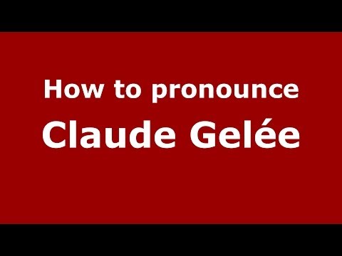 How to pronounce Claude Gelée (French/France) - PronounceNames.com