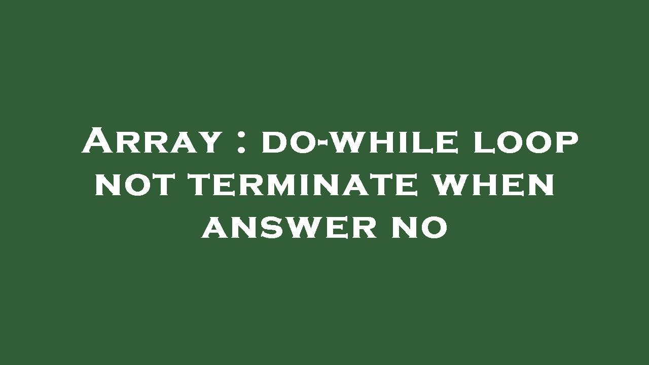 Array : do-while loop not terminate when answer no