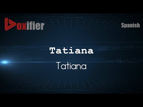 How to Pronounce Tatiana (Tatiana) in Spanish - Voxifier.com