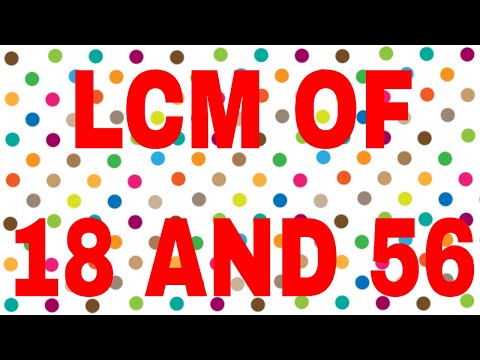 LCM of 18 and 56