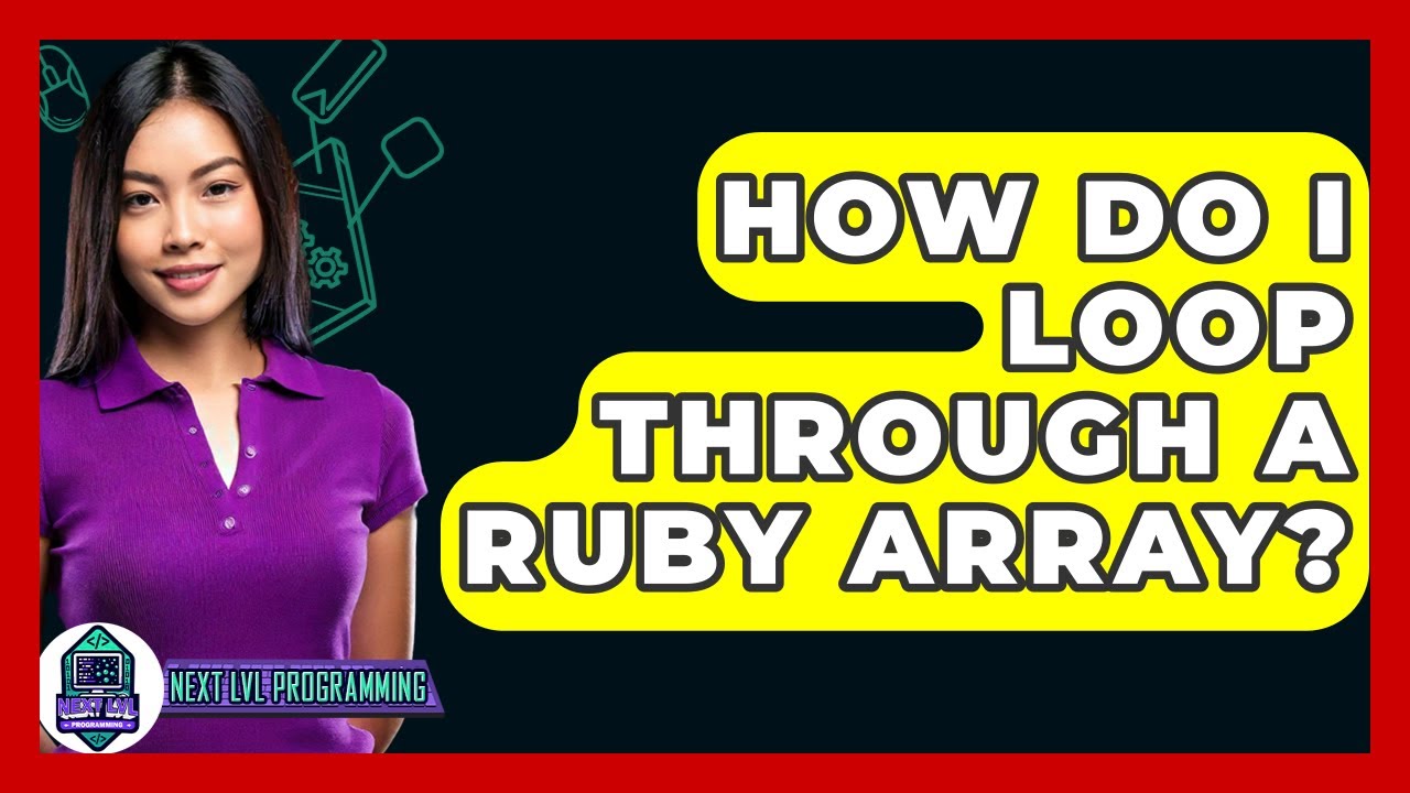 How Do I Loop Through A Ruby Array? - Next LVL Programming