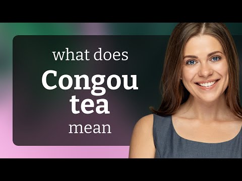 Congou tea • definition of CONGOU TEA