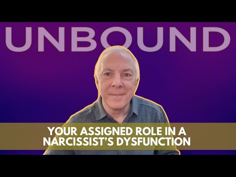 Unbound: Your Assigned Role In A Narcissist's Dysfunction
