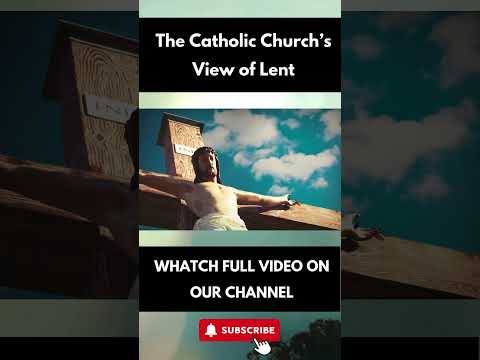 The Catholic Church’s View of Lent part 4