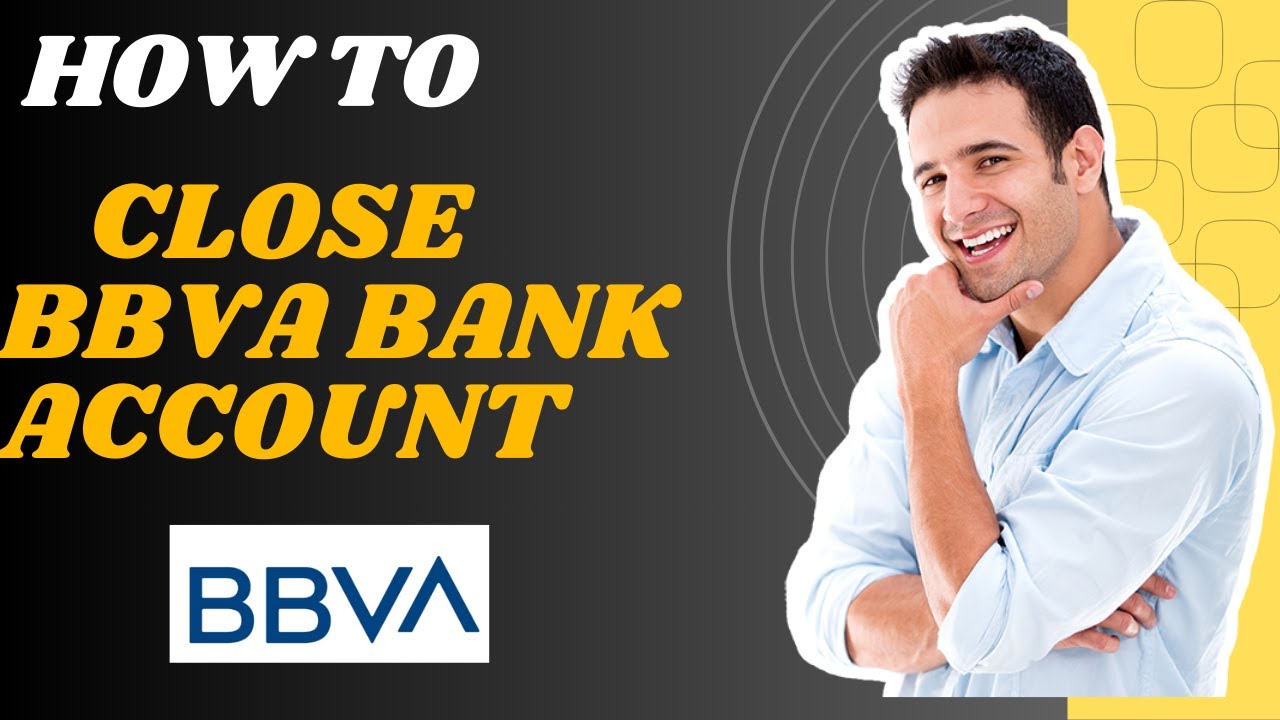 How to close BBVA Bank account I S M TECH