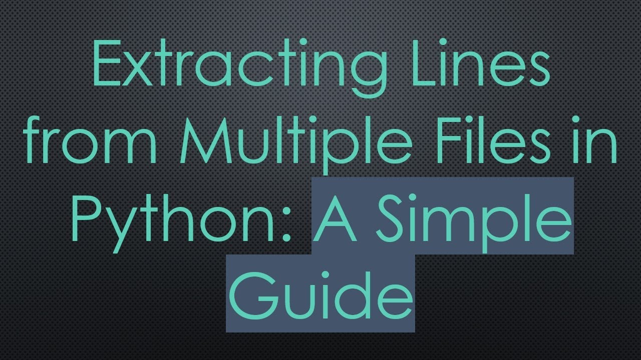 Extracting Lines from Multiple Files in Python: A Simple Guide