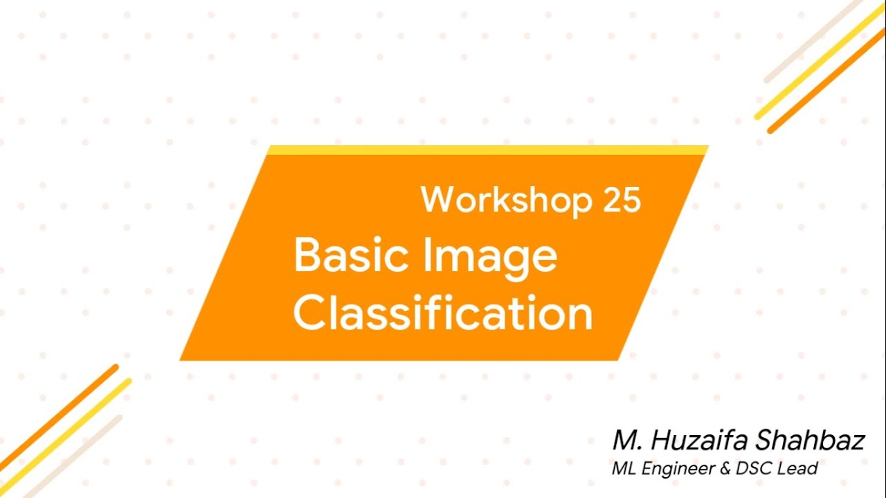25 Basic Image Classification | ML: Zero to Hero | DSCSSUET