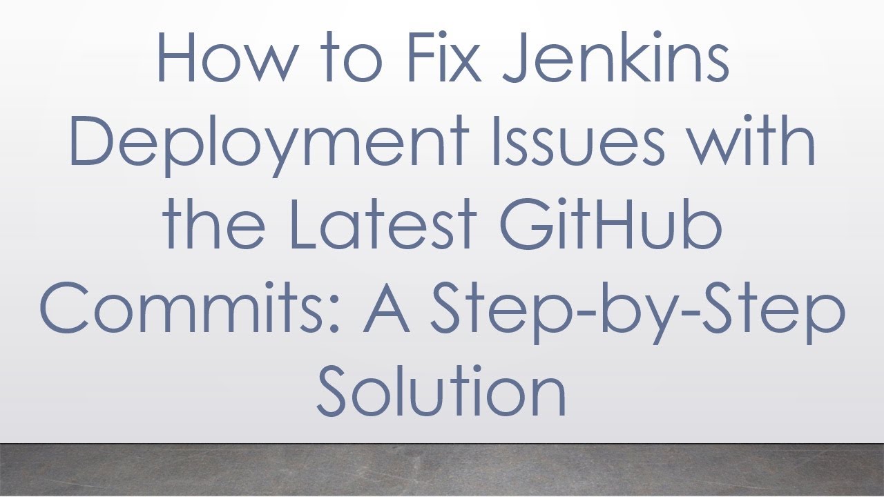 How to Fix Jenkins Deployment Issues with the Latest GitHub Commits: A Step-by-Step Solution