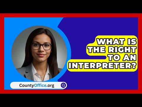 What Is The Right To An Interpreter? - CountyOffice.org