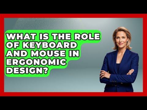 What Is The Role Of Keyboard And Mouse In Ergonomic Design? - How It Comes Together