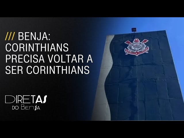 Diretas do Benja: O Corinthians precisa voltar a ser Corinthians | CNN ...