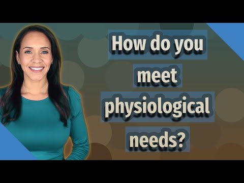 How do you meet physiological needs?