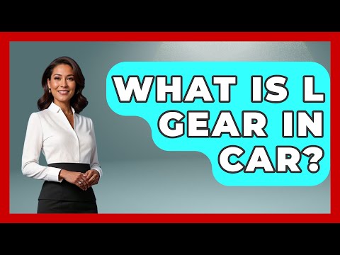 What Is L Gear In Car? - Car Performance Pros