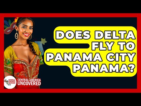 Does Delta Fly To Panama City Panama? - Central America Uncovered