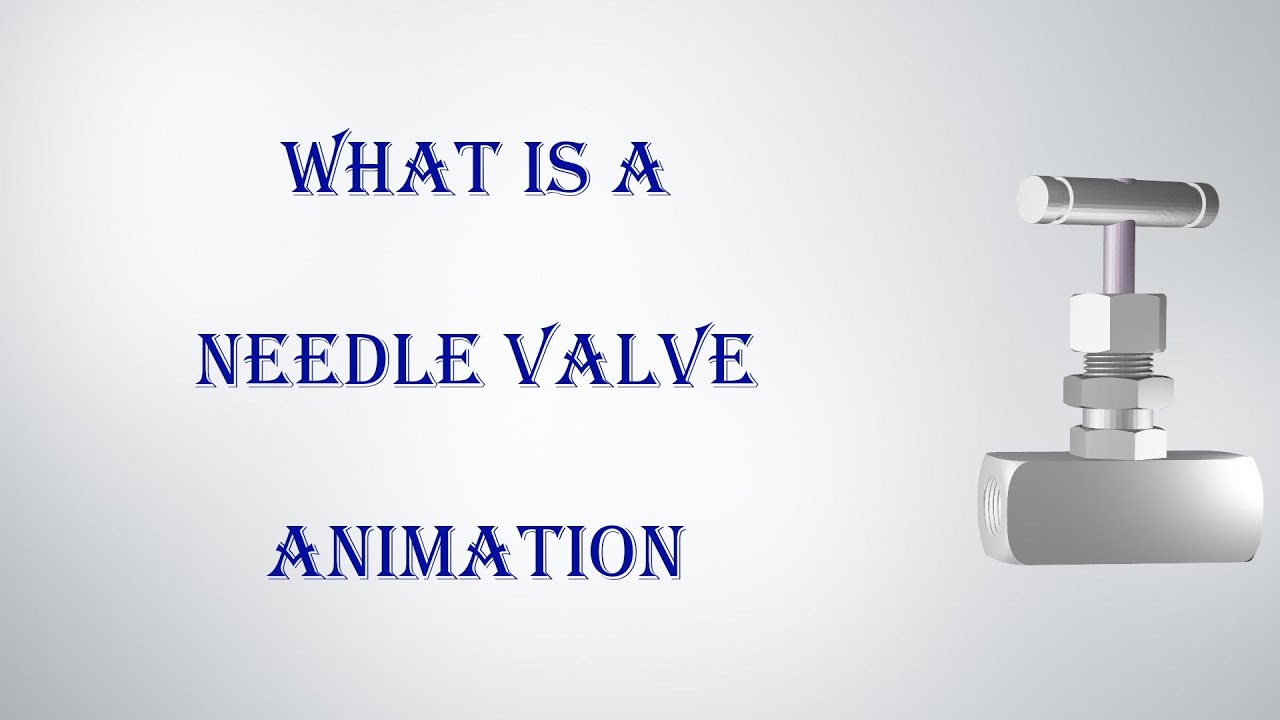 Needle valves explained | what is a needle valve | how a needle valve works