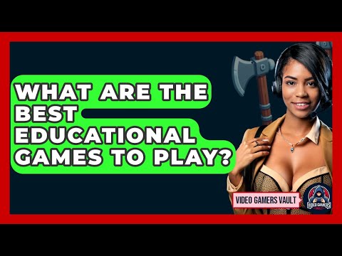 What Are The Best Educational Games To Play? - Video Gamers Vault