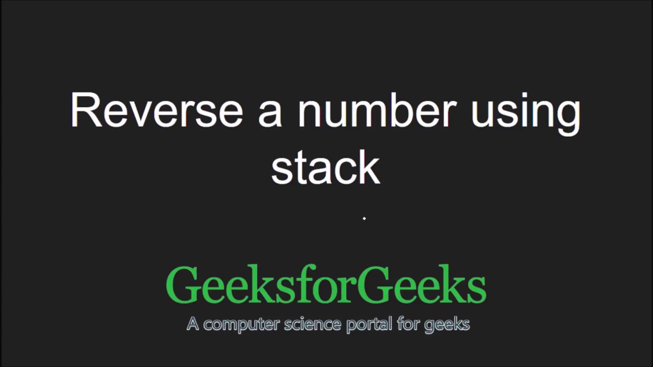 Reverse a number using stack | GeeksforGeeks