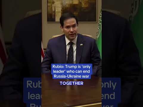 Rubio: Trump is the 'only leader' who can end Russia-Ukraine war